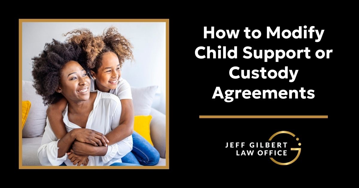 How to Modify Child Support or Custody Agreements