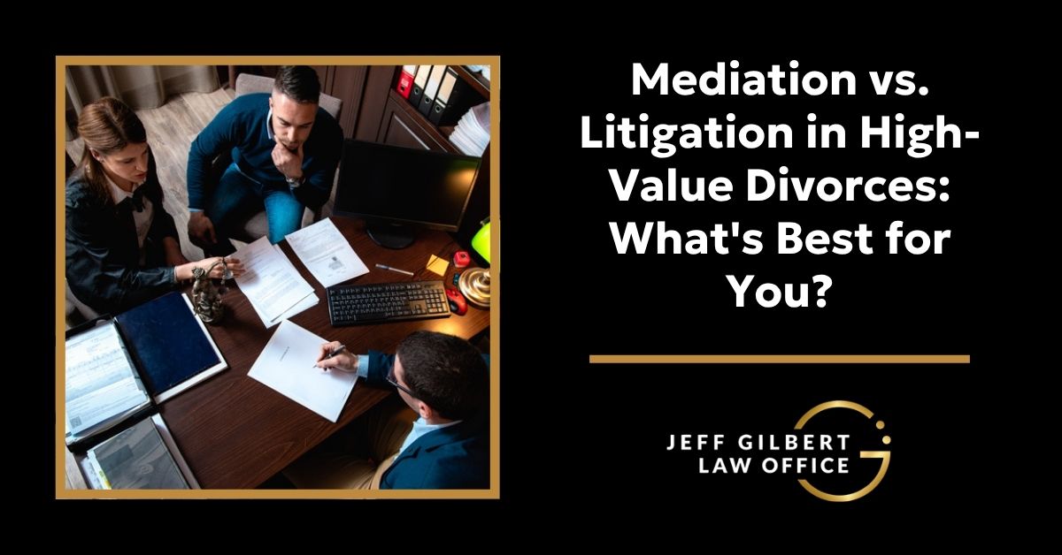 Mediation vs. Litigation in High-Value Divorces: What's Best for You?